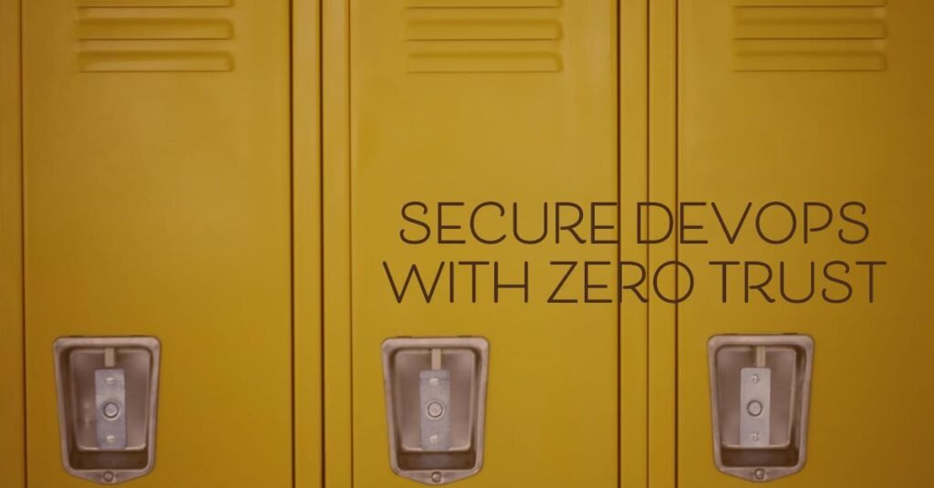 How to Secure DevOps with Zero Trust Architecture – 2024 How to Secure DevOps with Zero Trust Architecture – 2024